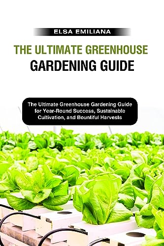 The Ultimate Greenhouse Gardening Guide: the Ultimate Greenhouse ...