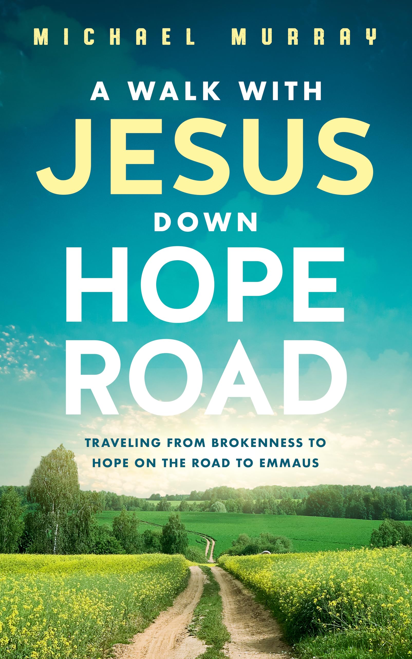 A Walk With Jesus Down Hope Road: Traveling from Brokenness to Hope on ...