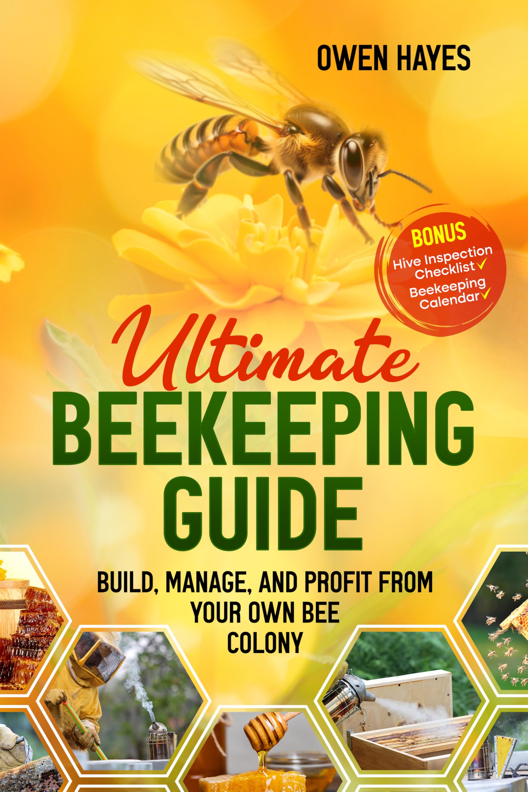 Ultimate Beekeeping Guide: Build, Manage, and Profit from Your Own Bee ...