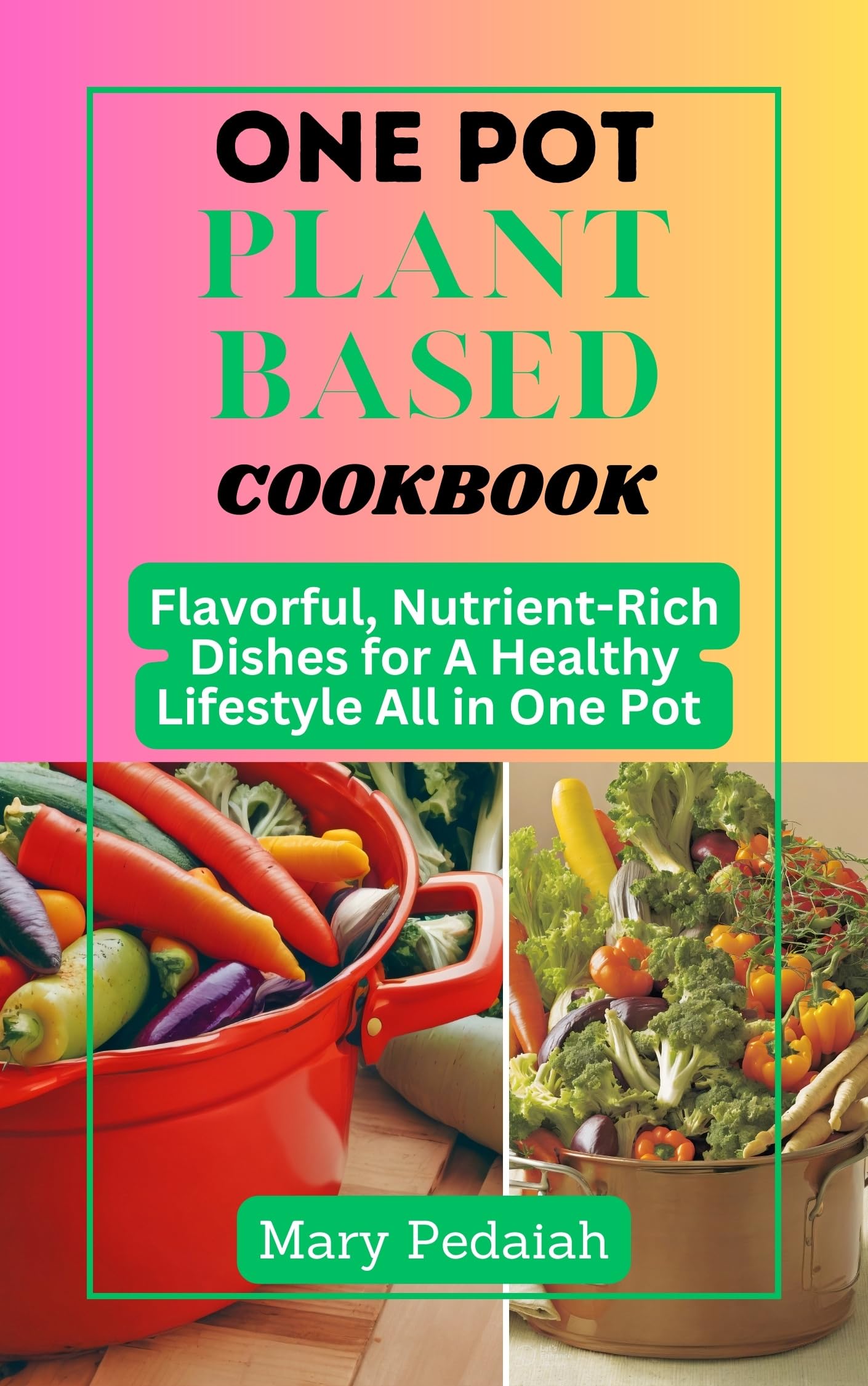 One Pot Plant-based Recipe Cookbook : Flavorful, Nutrient-rich Dishes ...