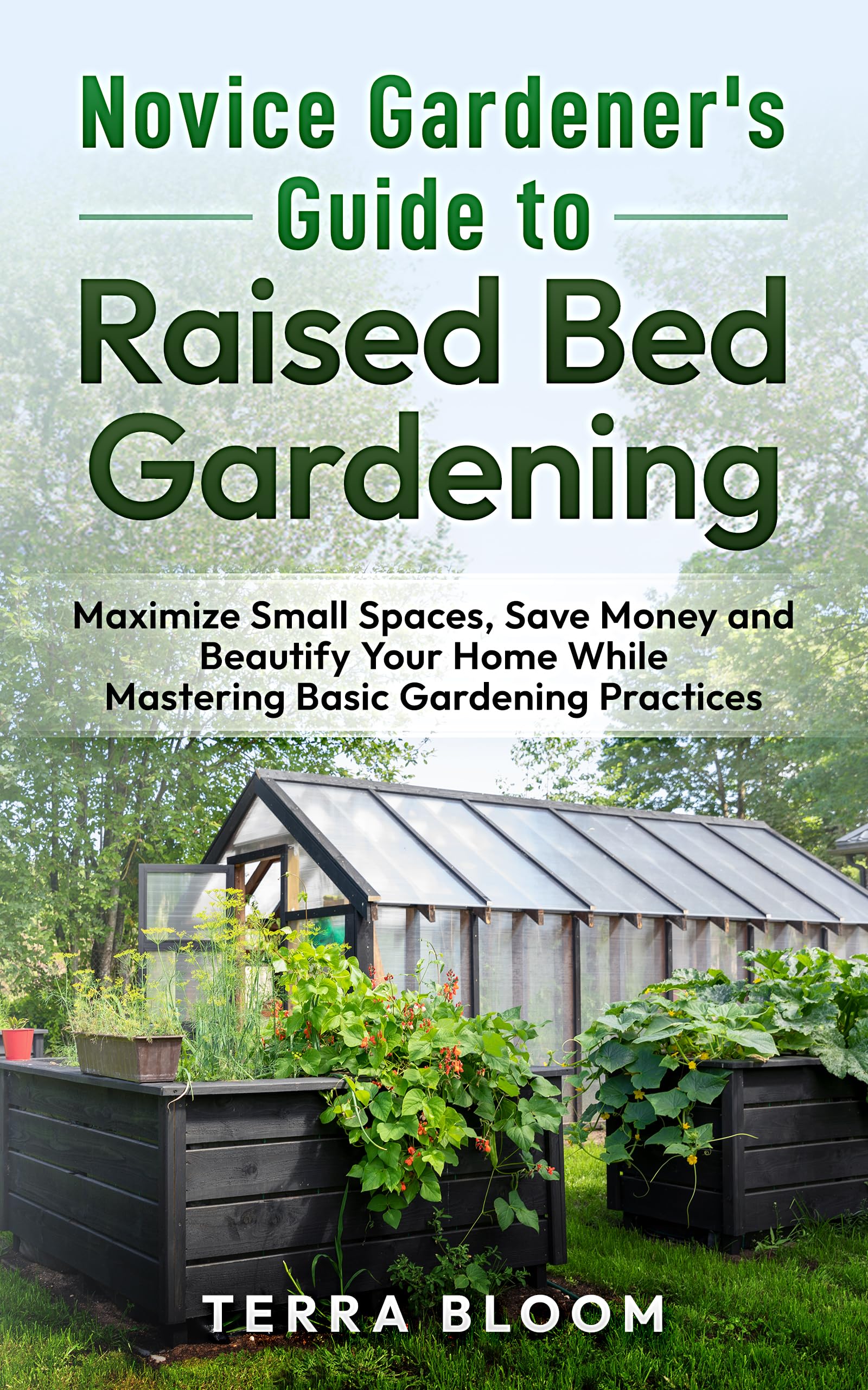 Novice Gardener's Guide to Raised Bed Gardening: Maximize Small Spaces ...