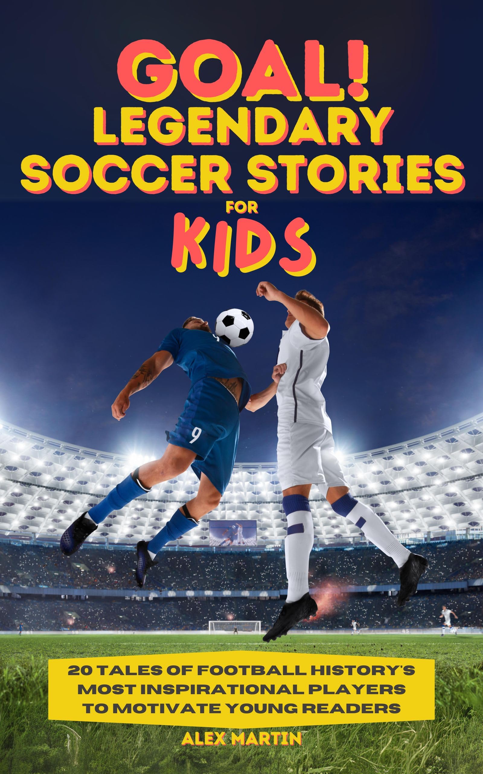 Goal! Legendary Soccer Stories for Kids: 20 Tales of Football History's ...