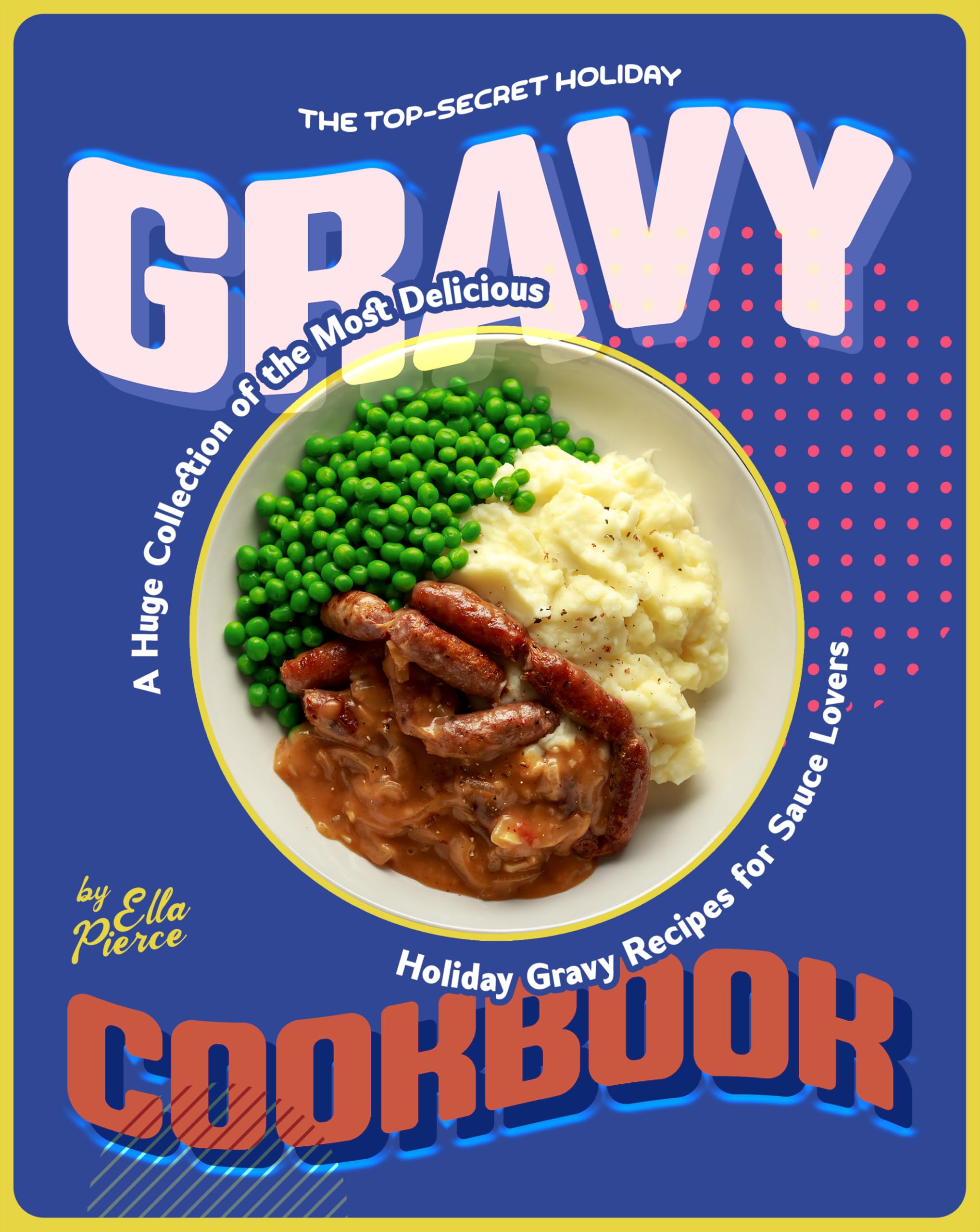 The Top-secret Holiday Gravy Cookbook: a Huge Collection of the Most ...