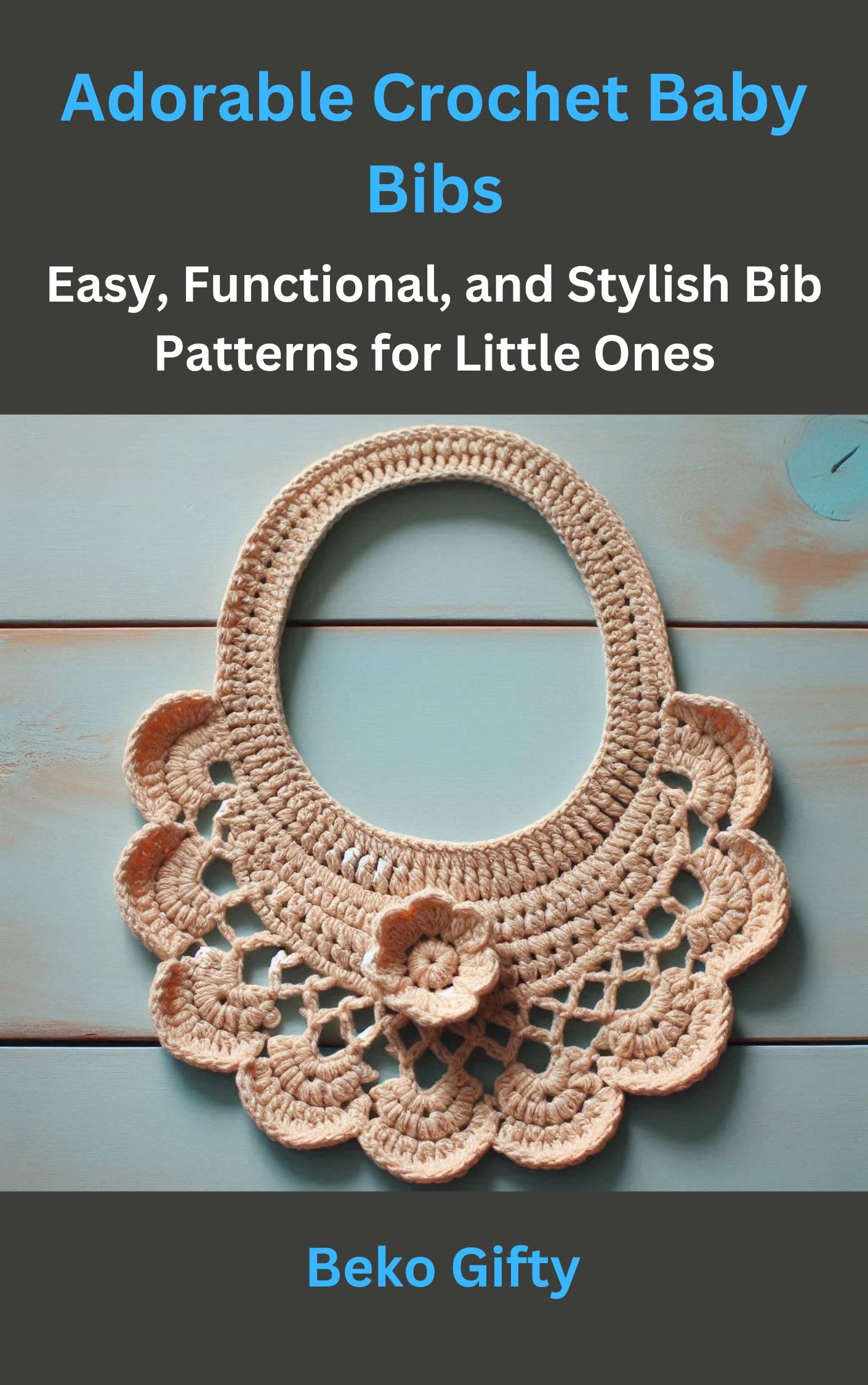 Adorable Crochet Baby Bibs: Easy, Functional, and Stylish Bib Patterns ...