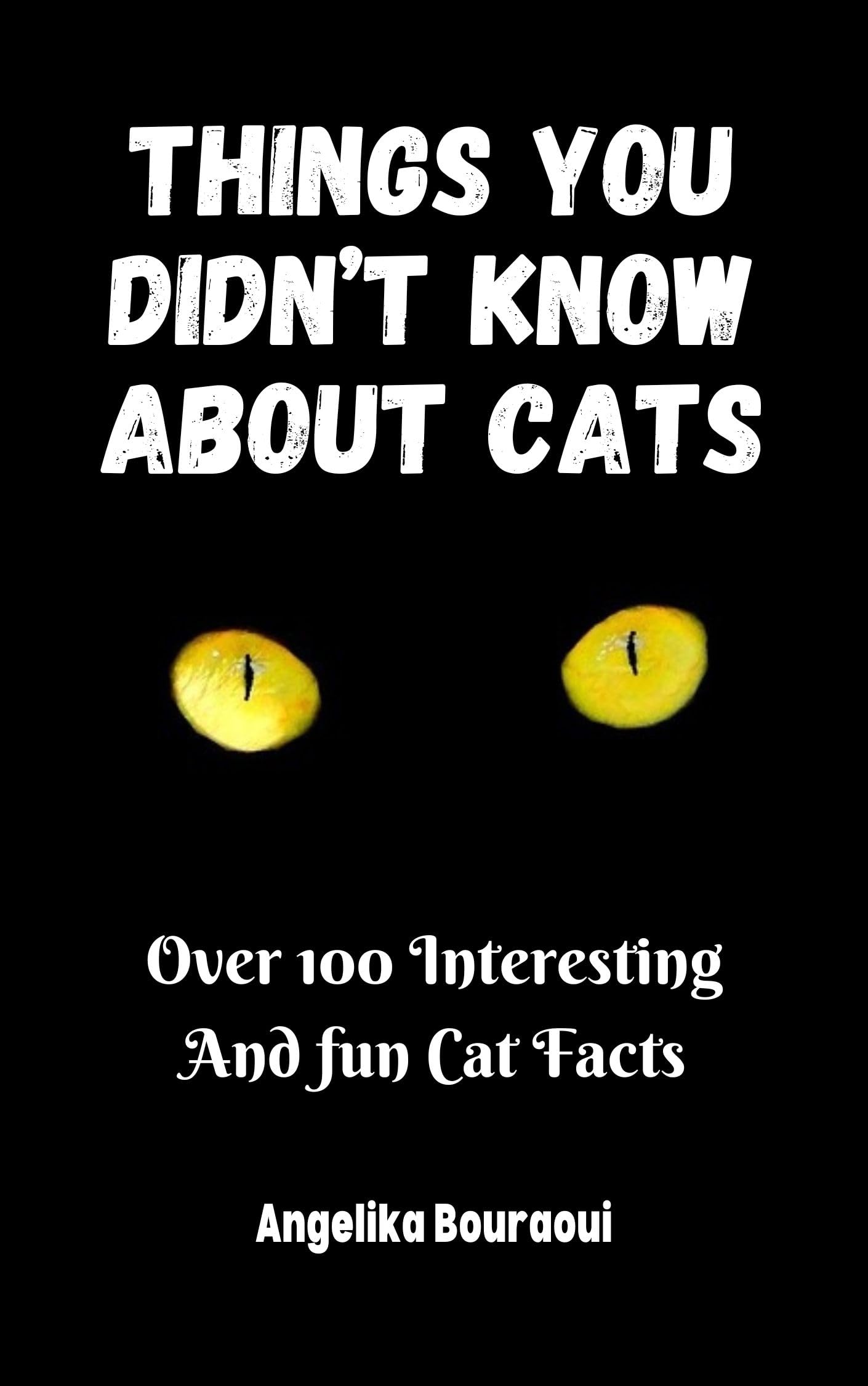 Things You Didn't Know About Cats: Over 100 Interesting and Fun Cat ...