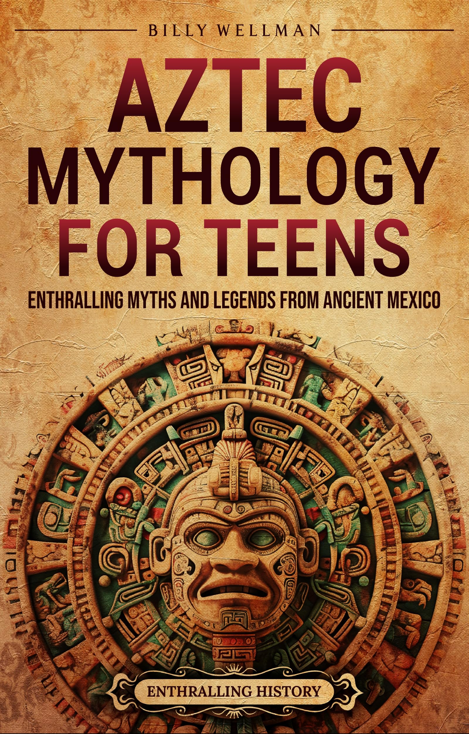 Aztec Mythology for Teens: Enthralling Myths and Legends From Ancient ...