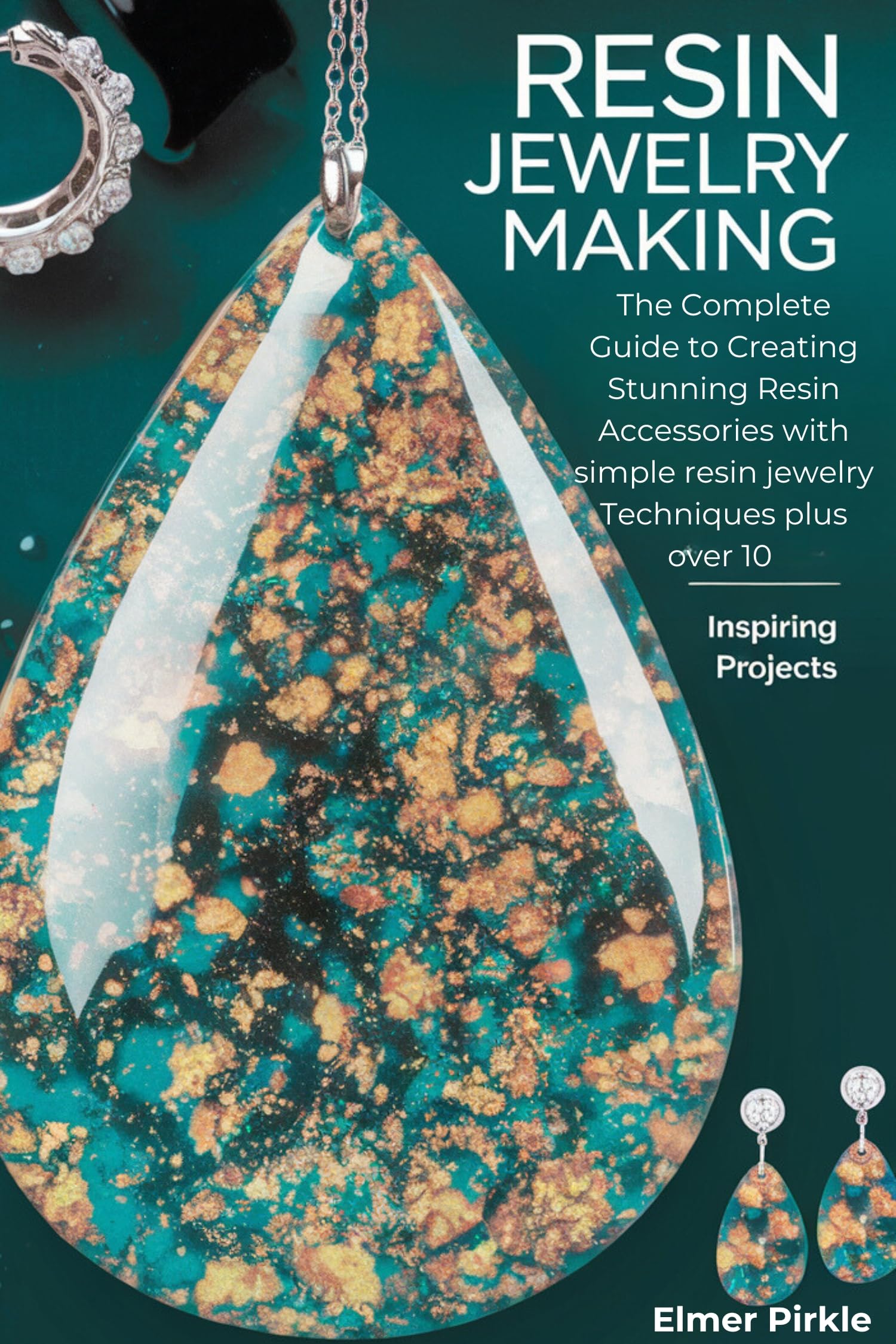Resin Jewelry Making: the Complete Guide to Creating Stunning Resin ...