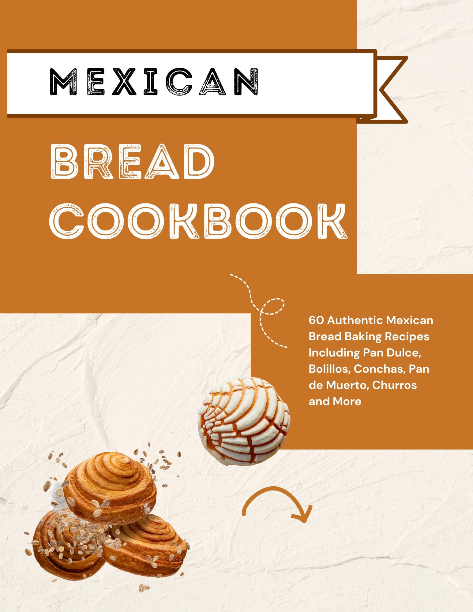 Mexican Bread Cookbook: 60 Authentic Mexican Bread Baking Recipes ...
