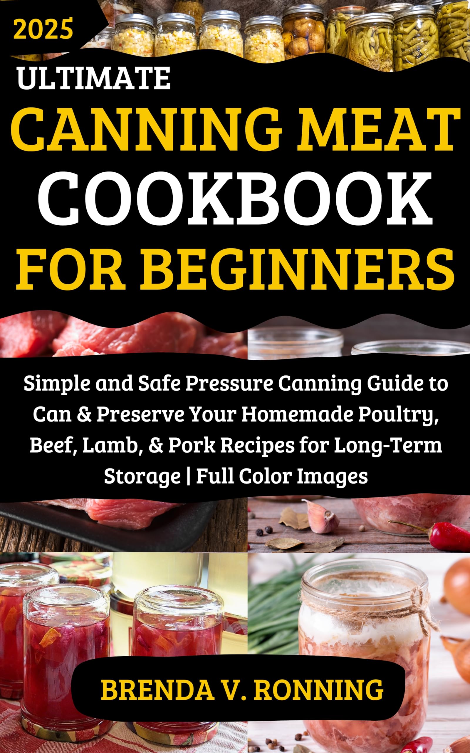 2025 Ultimate Canning Meat Cookbook for Beginners: Simple and Safe Pressure Canning Guide to Can ...