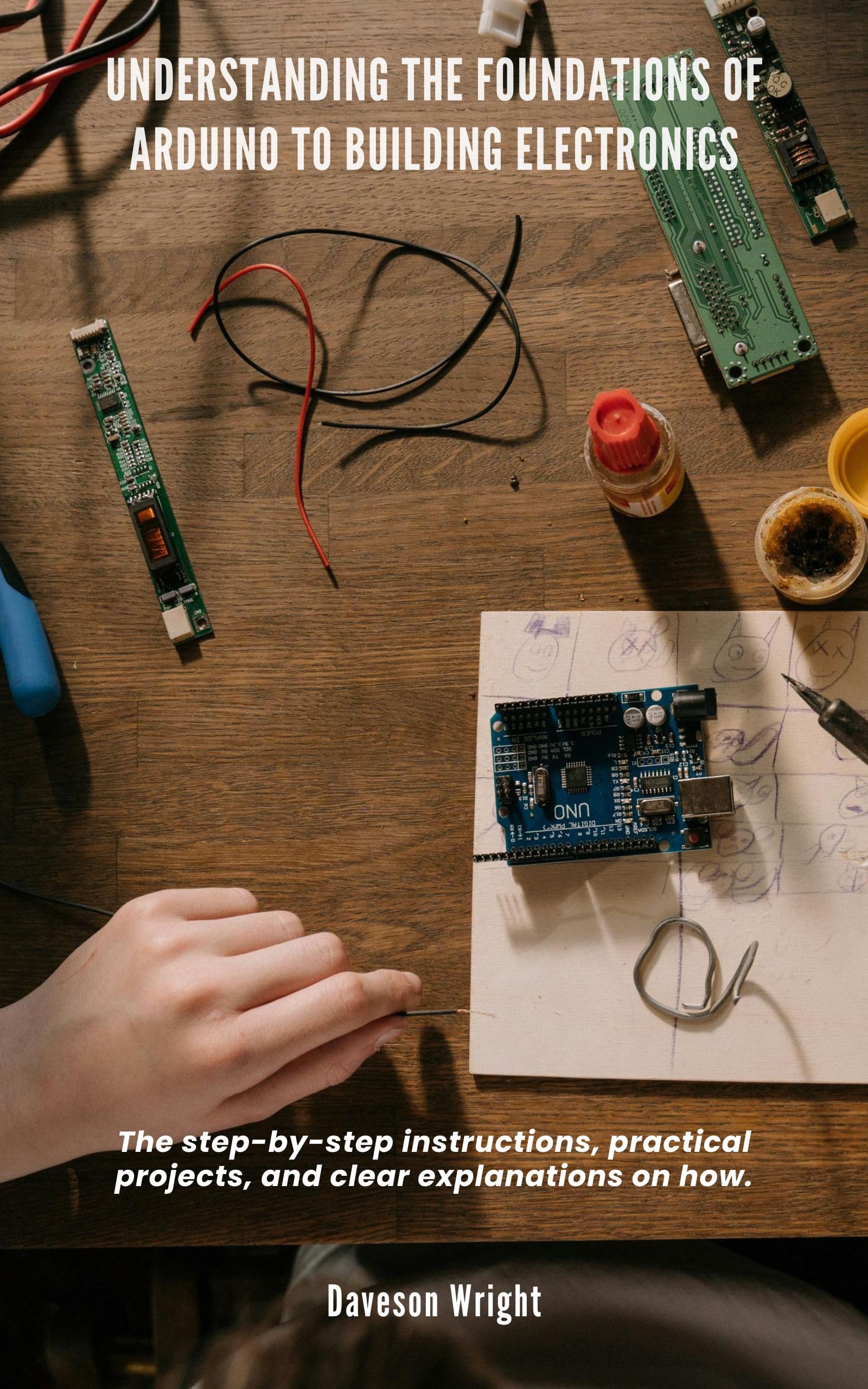 Understanding The Foundations Of Arduino To Building Electronics The Step By Step Instructions