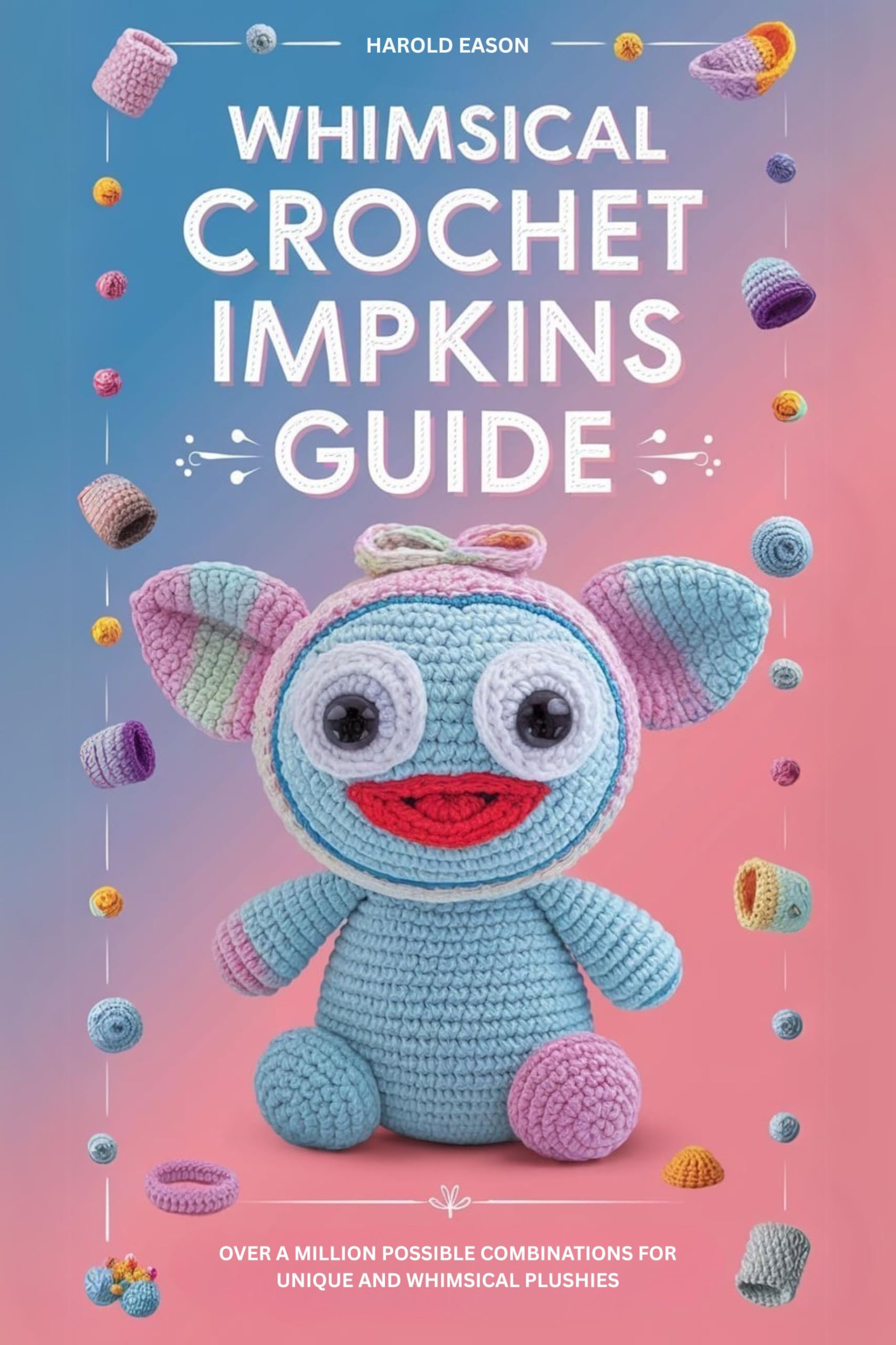 Whimsical Crochet Impkins Guide: Over a Million Possible Combinations ...