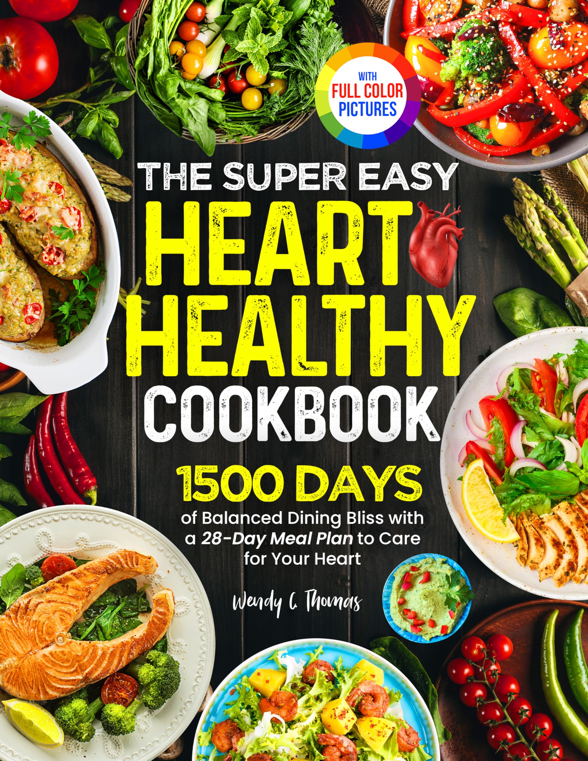 The Super Easy Heart Healthy Diet Cookbook: 1500 Days of Balanced Dining Bliss With a 28-day ...