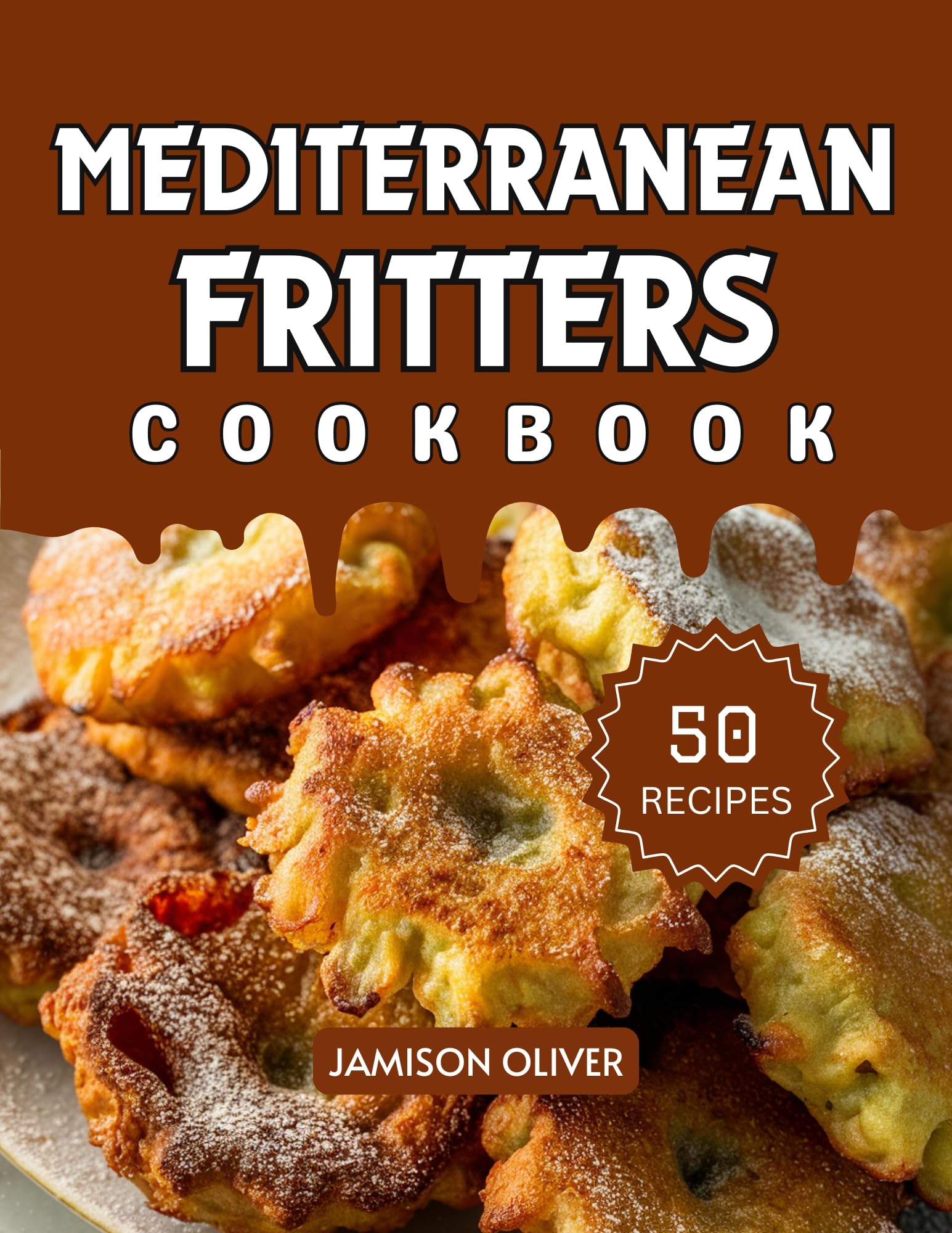 Mediterranean Fritters Cookbook: Irresistible Homemade Crispy and Rich ...